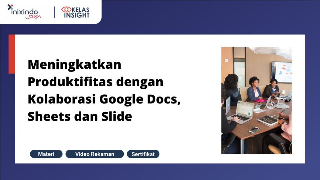 Webinar Meningkatkan Produktifitas Dengan Kolaborasi Google Docs, Sheets Dan Slide – Inixindo Jogja